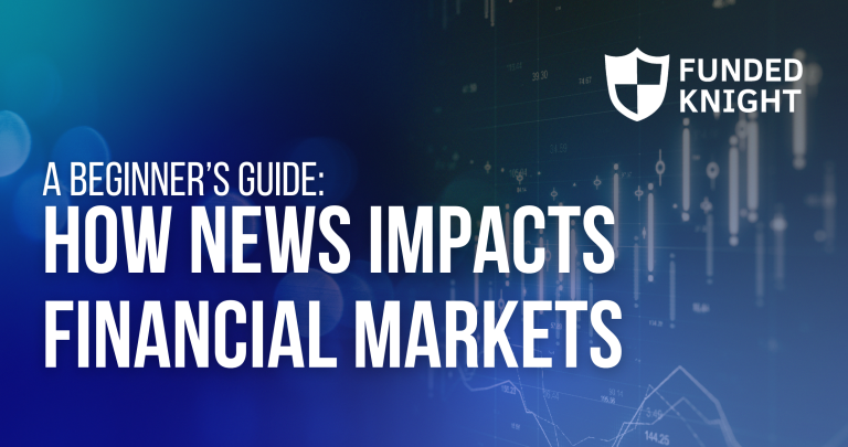 How News Impacts Financial Markets: A Beginner’s Guide - Funded Knight