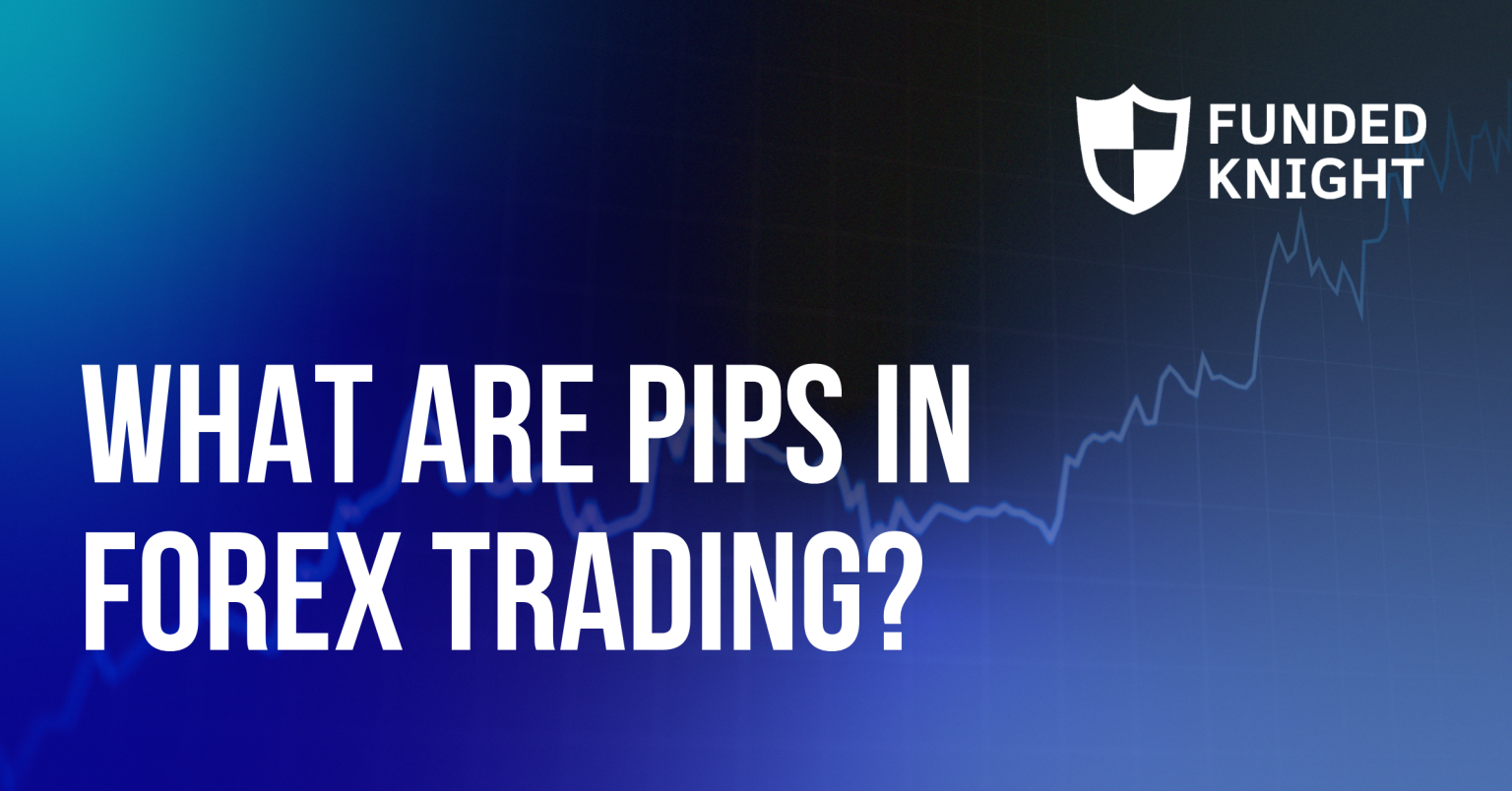 What Are Pips in Forex Trading? - Funded Knight