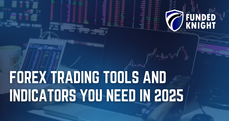 Forex Trading Tools and Indicators You Need in 2025 - Funded Knight
