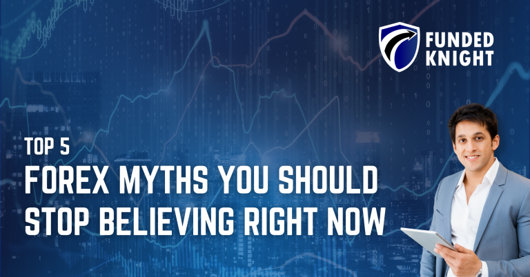 Top 5 Forex Myths You Should Stop Believing Right Now - Funded Knight