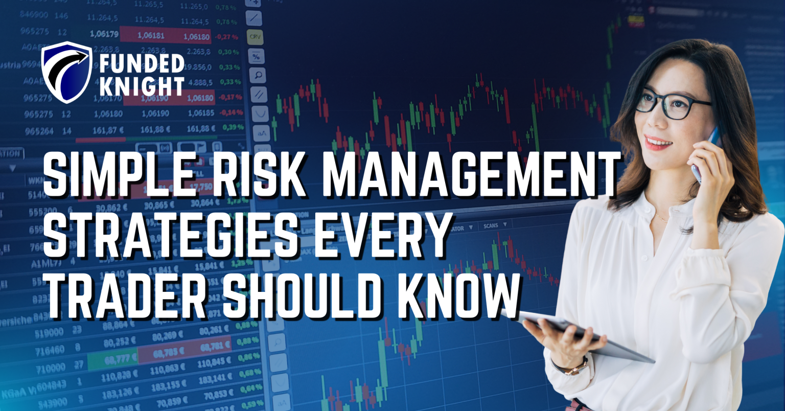 Simple Risk Management Strategies Every Trader Should Know - Funded Knight