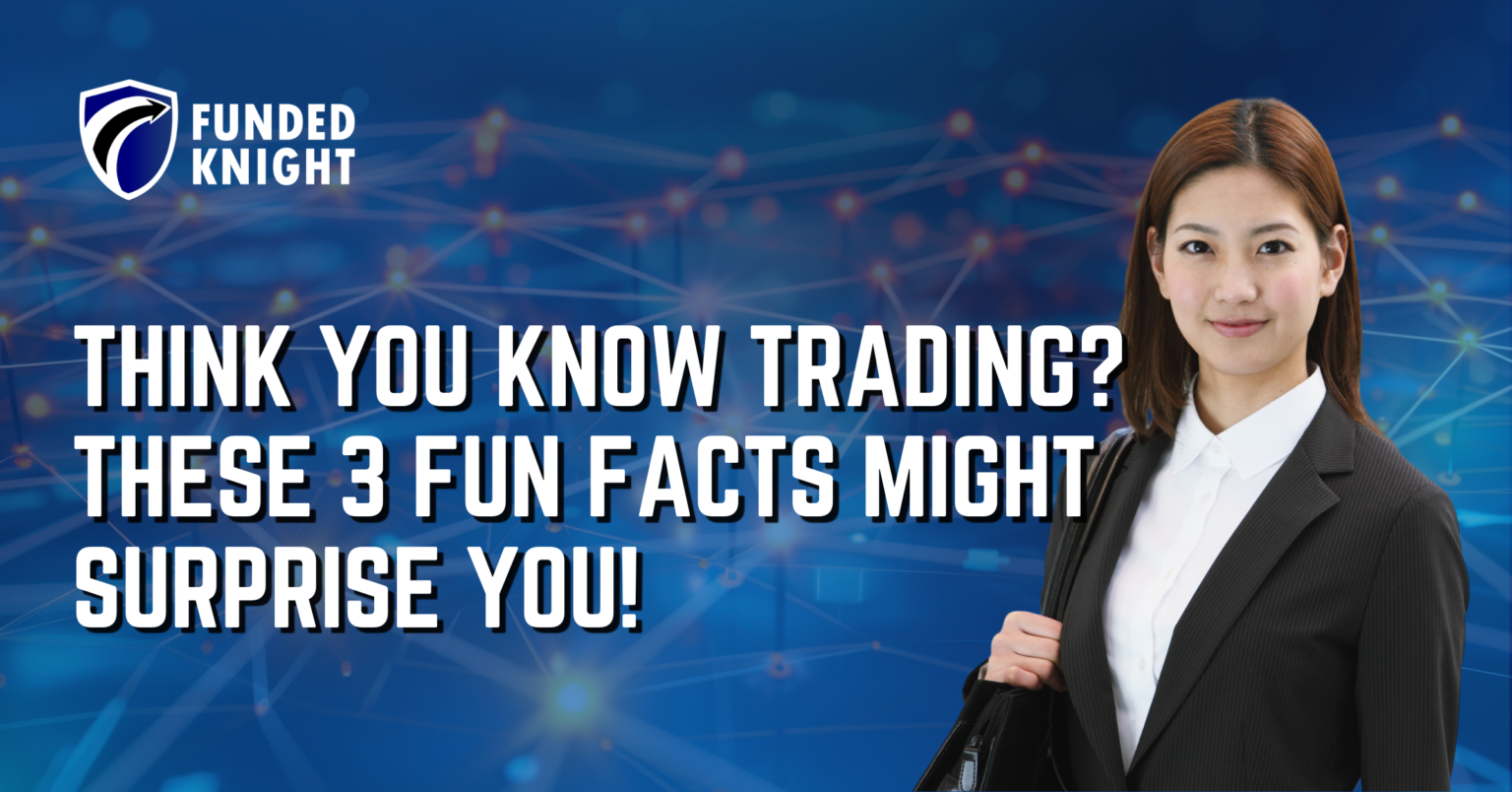 Think You Know Trading? These 3 Fun Facts Might Surprise You! - Funded ...