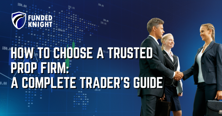How to Choose a Trusted Prop Firm: A Complete Trader’s Guide - Funded ...